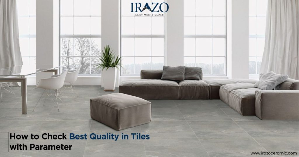 How to Check Best Quality in Tiles with Parameter - irazoceramic.com